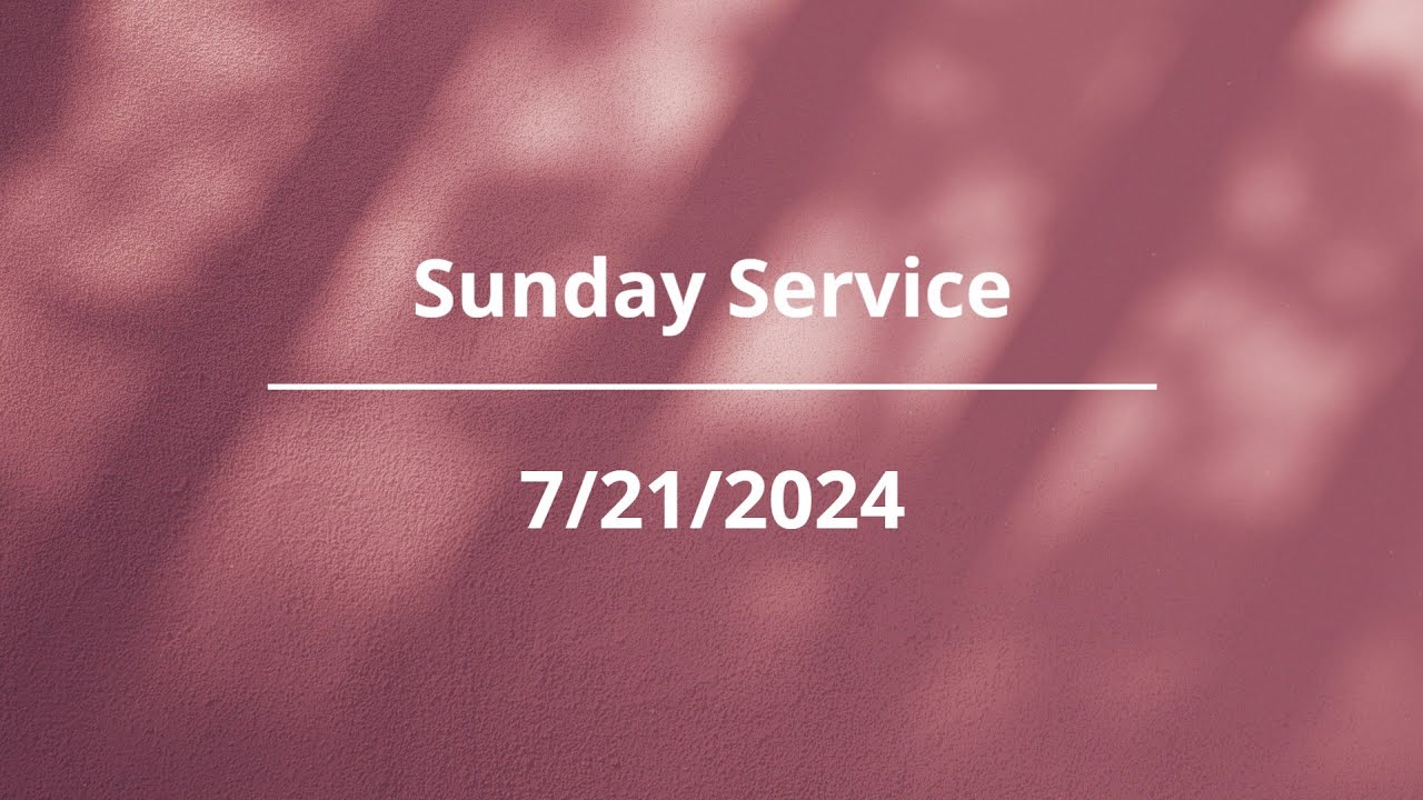 Sunday Service 7 21 2024 Youtube