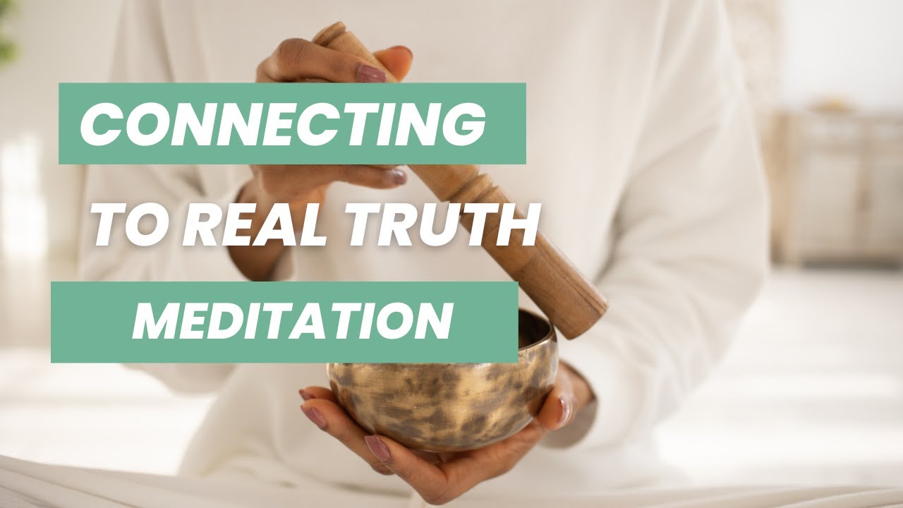 Connecting to YOUR Real Truth Meditation - YouTube