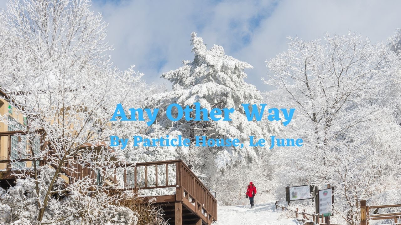Any Other Way (Lyrics) - By Particle House, Le June - Best song to ...