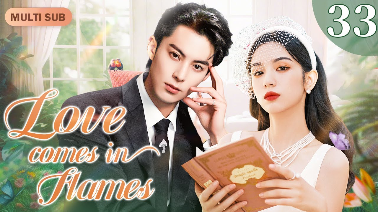 [Multi-Sub] Love Comes in Flames EP33｜Chinese drama｜Dylan Wang's Romance at War - YouTube