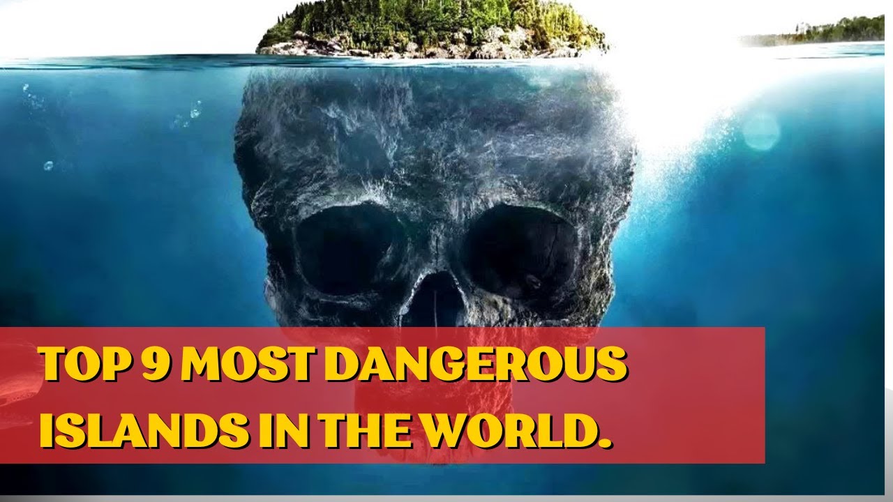 Top 9 most Dangerous Islands in the World - YouTube