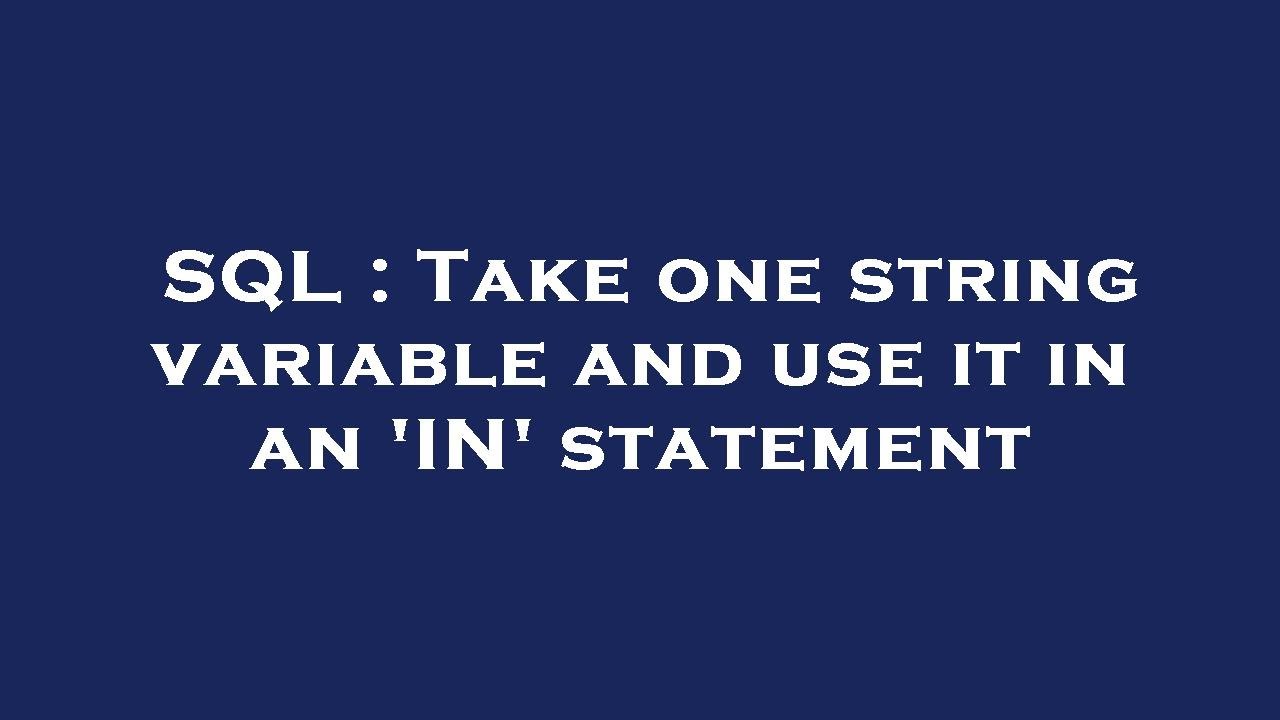 SQL : Take one string variable and use it in an 'IN' statement - YouTube