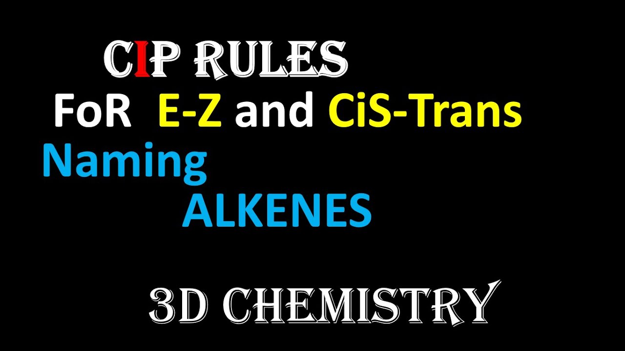 cis-trans and e-z naming | cip(cahn ingold prelog rules) | 3D Chemistry ...