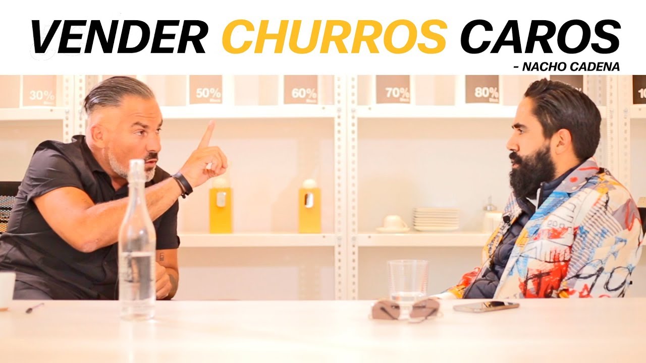 Nacho Cadena nos habla de: Vender churros caros - YouTube
