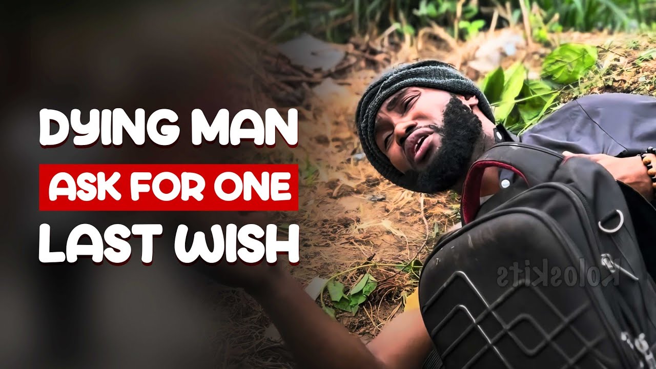 Dying Man Ask For One Last Wish | Kolo Skits - YouTube