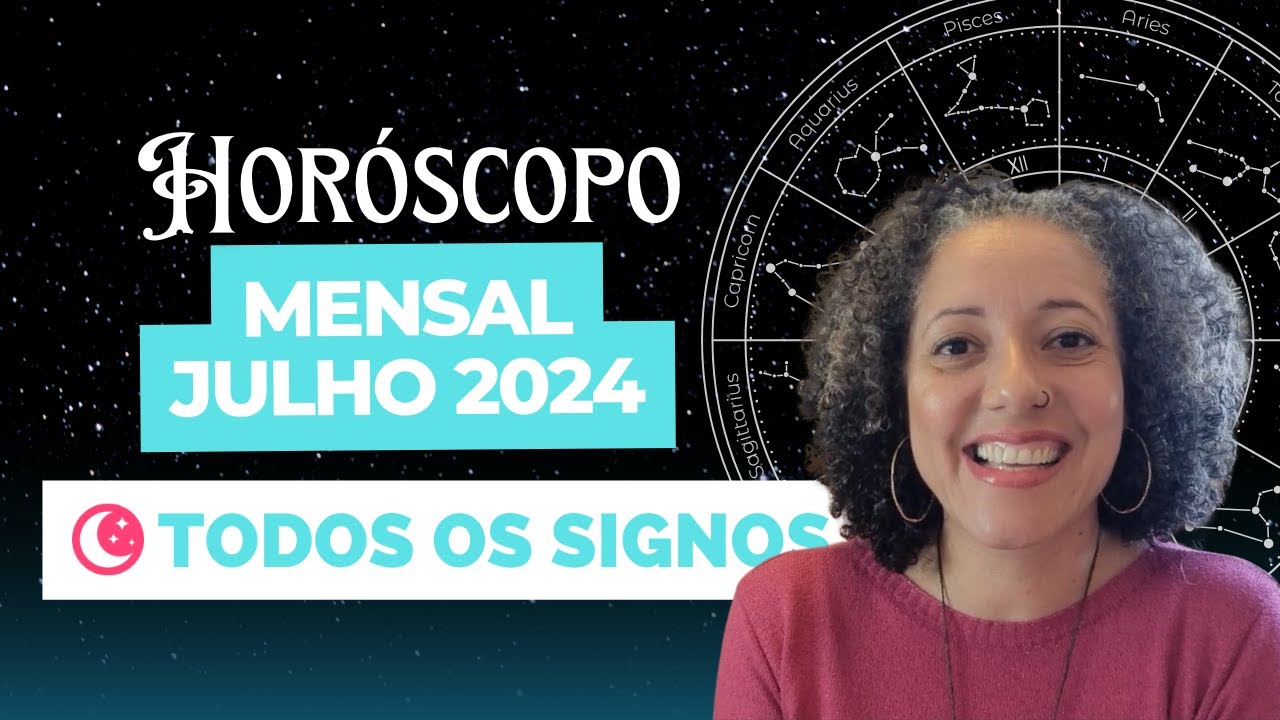 Horóscopo Mensal Julho 2024 [TODOS OS SIGNOS] - YouTube
