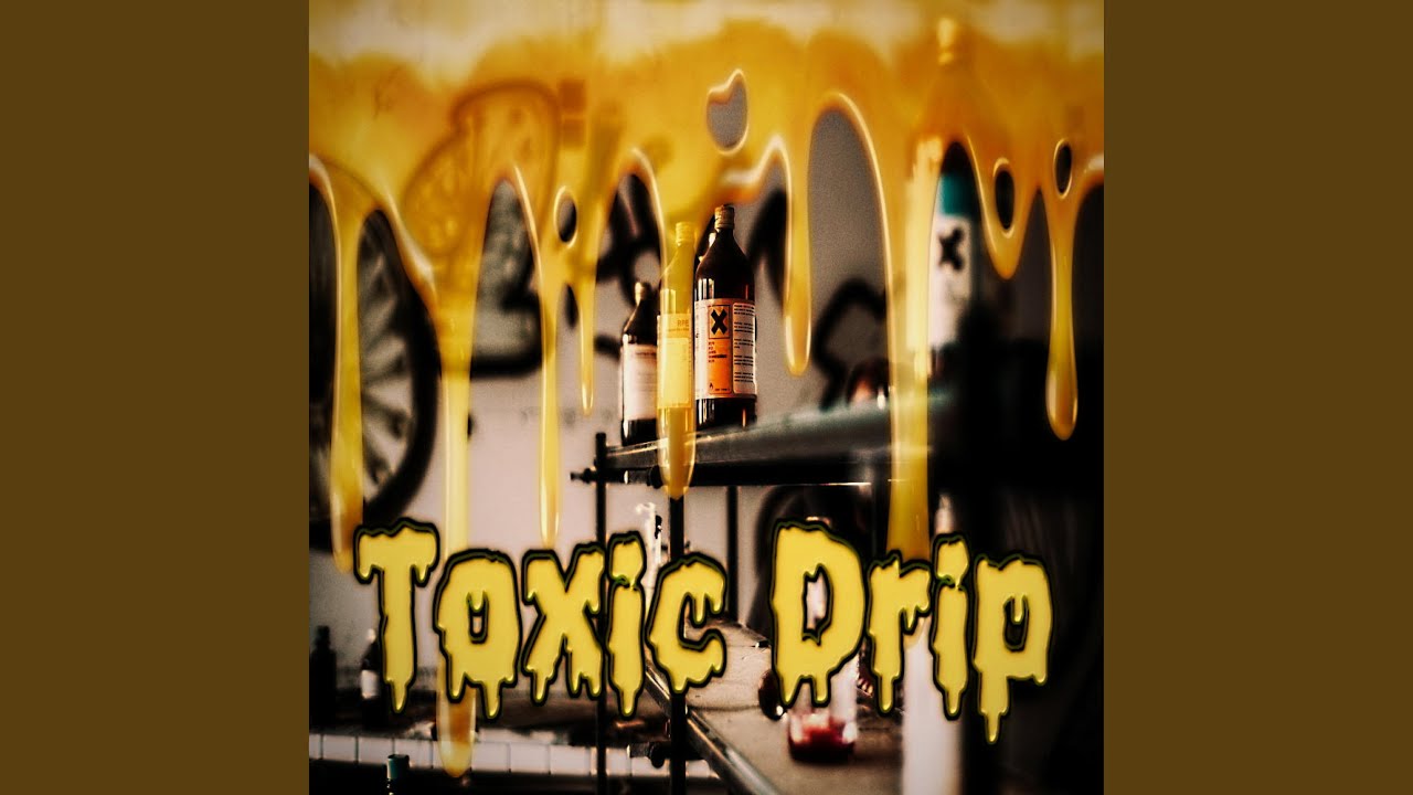 Toxic Drip - YouTube