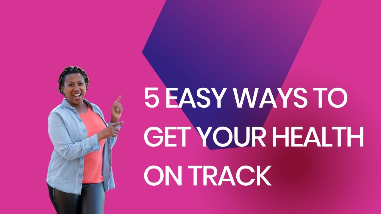 5 easy ways to get your health on track - YouTube