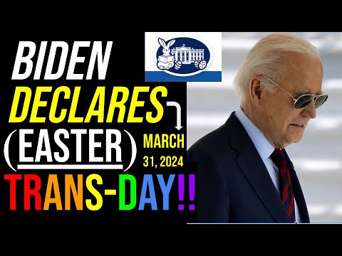 Biden Declares EASTER, March 31 is TRANS-DAY!!! - YouTube