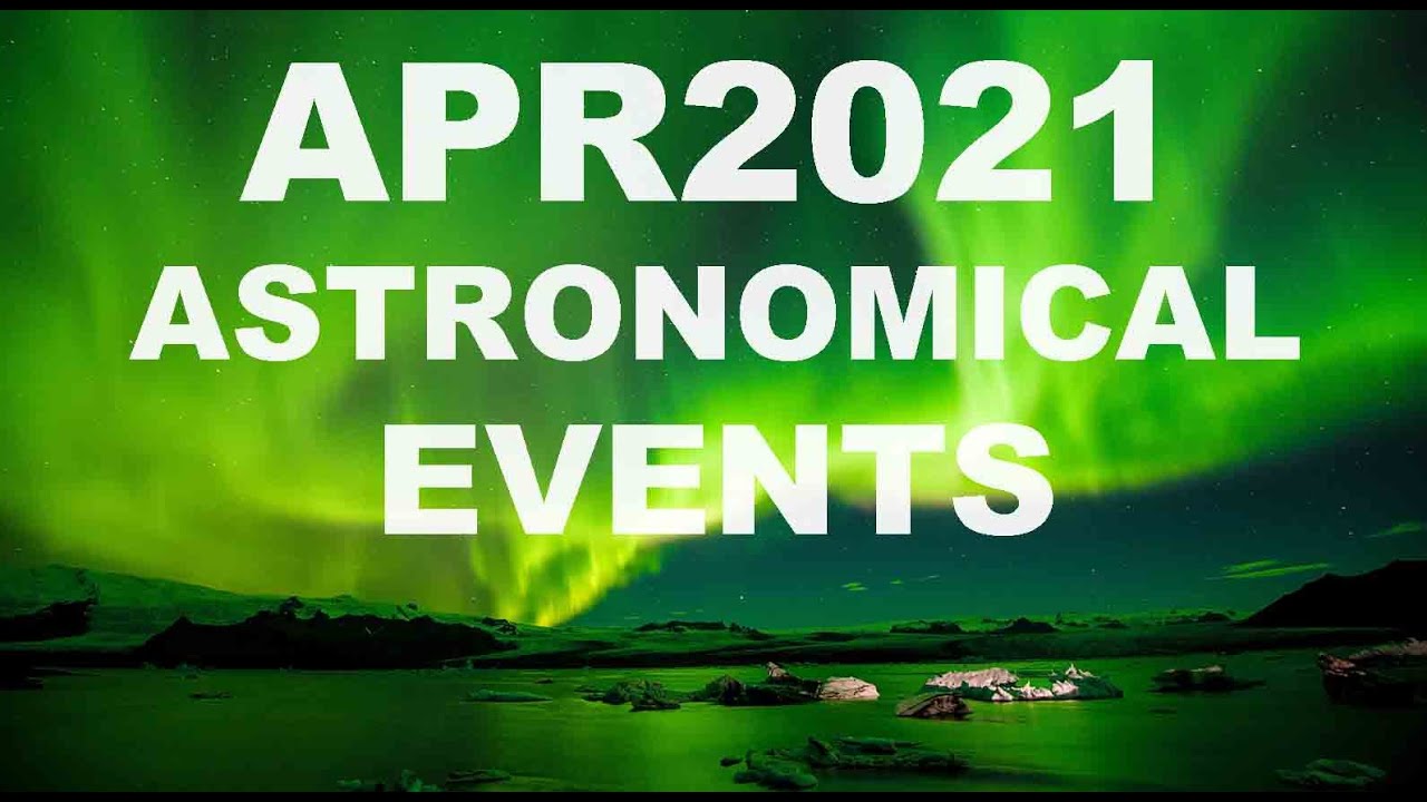Top Astronomical Events for the Month of April 2021 // Nova Stella ...