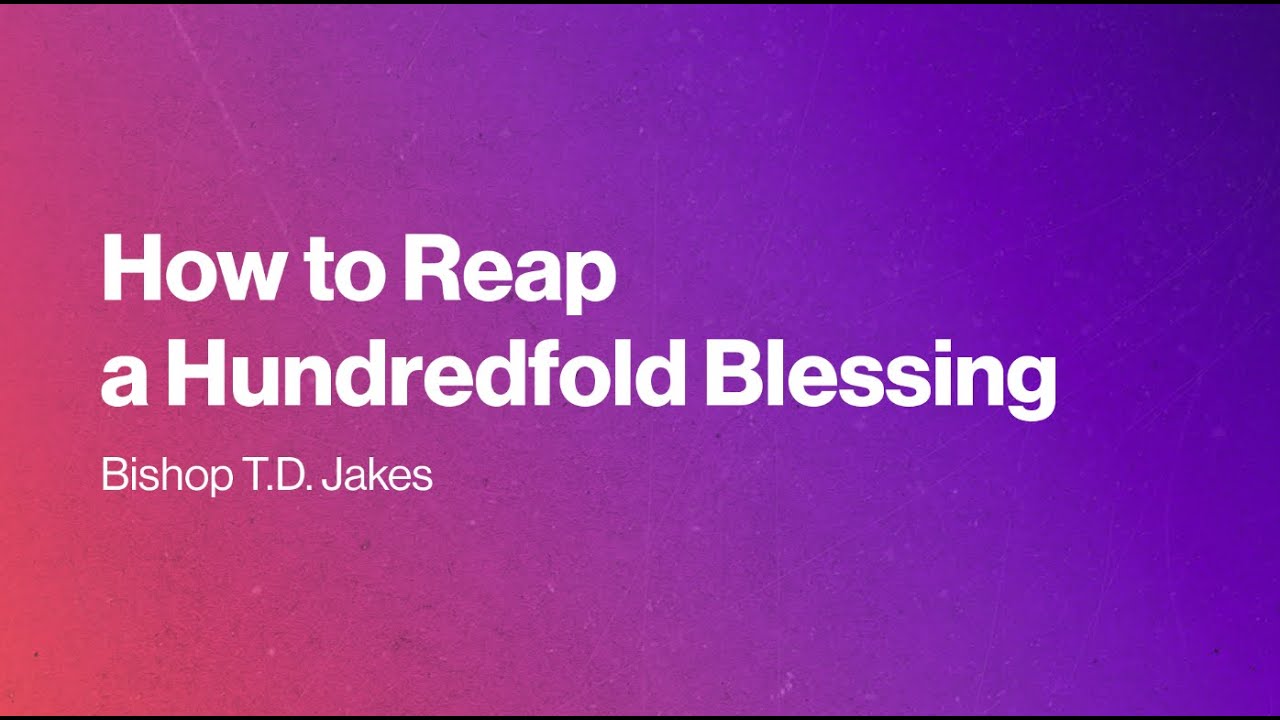 How to Reap a Hundredfold Blessing | Bishop T.D. Jakes - YouTube