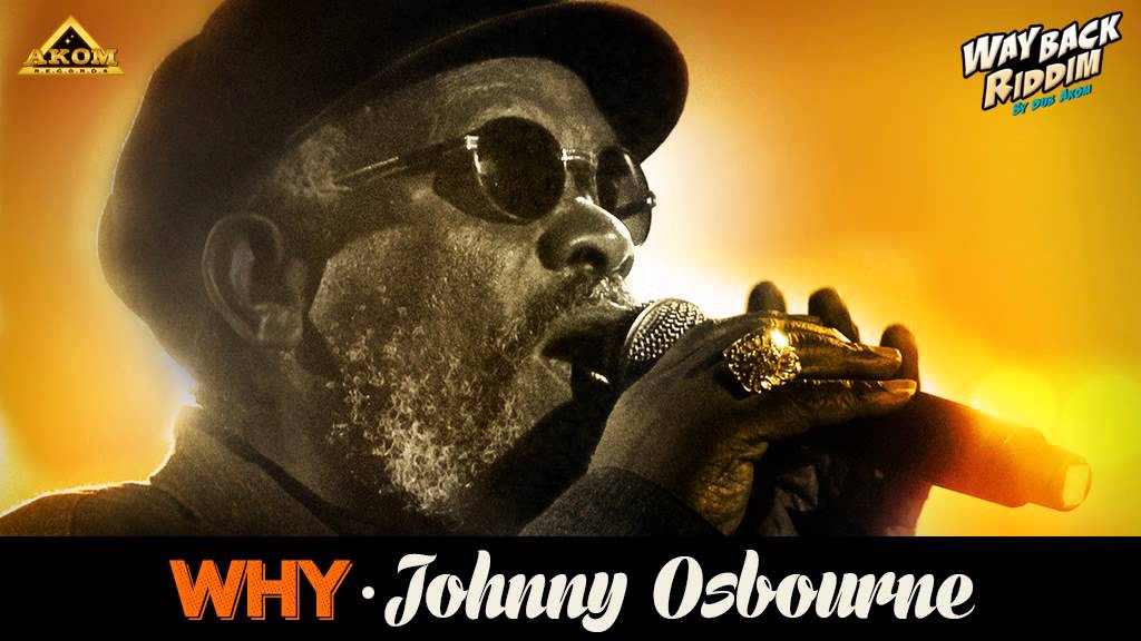 Johnny Osbourne - Why (Way Back Riddim - Akom Records) - YouTube
