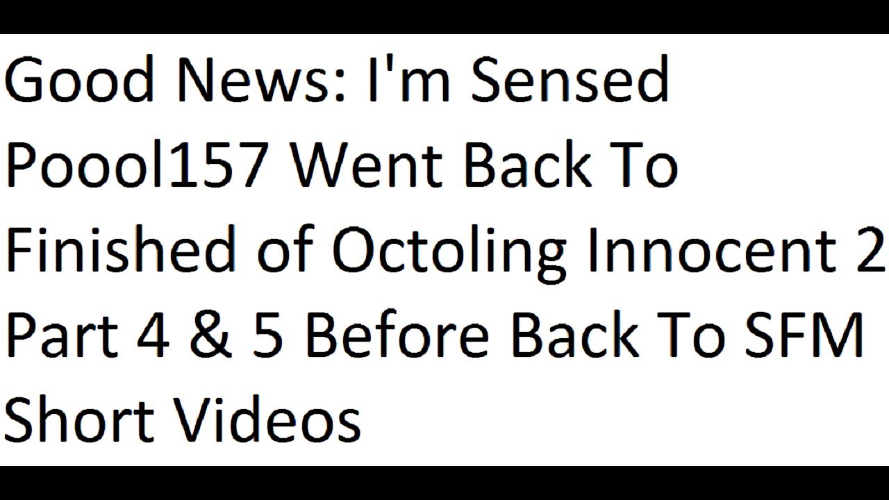 Good News: I'm Sensed Poool157 Went Back To Finished of SFM Octoling ...