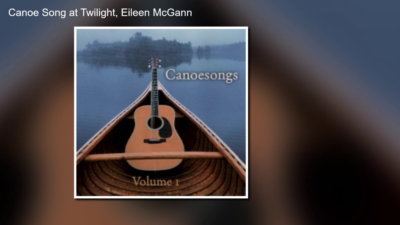 Canoesongs Volume I - "Canoe Song at Twilight", Eileen McGann - YouTube