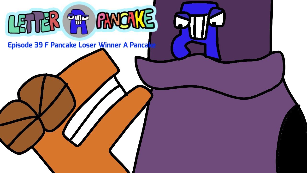 Letter A Pancake | Episode 39 F Pancake Loser Winner A Pancake - YouTube