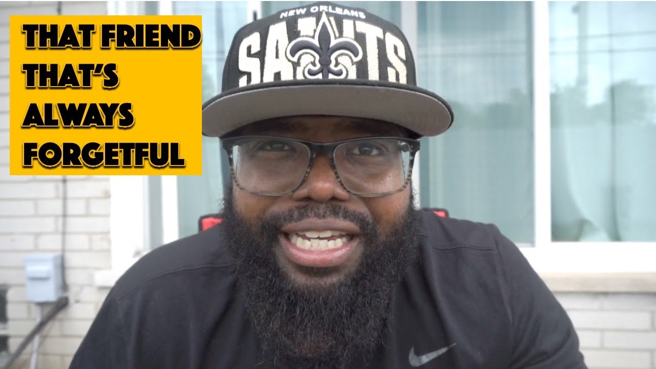 THE FRIEND THATS ALWAYS FORGETFUL - YouTube