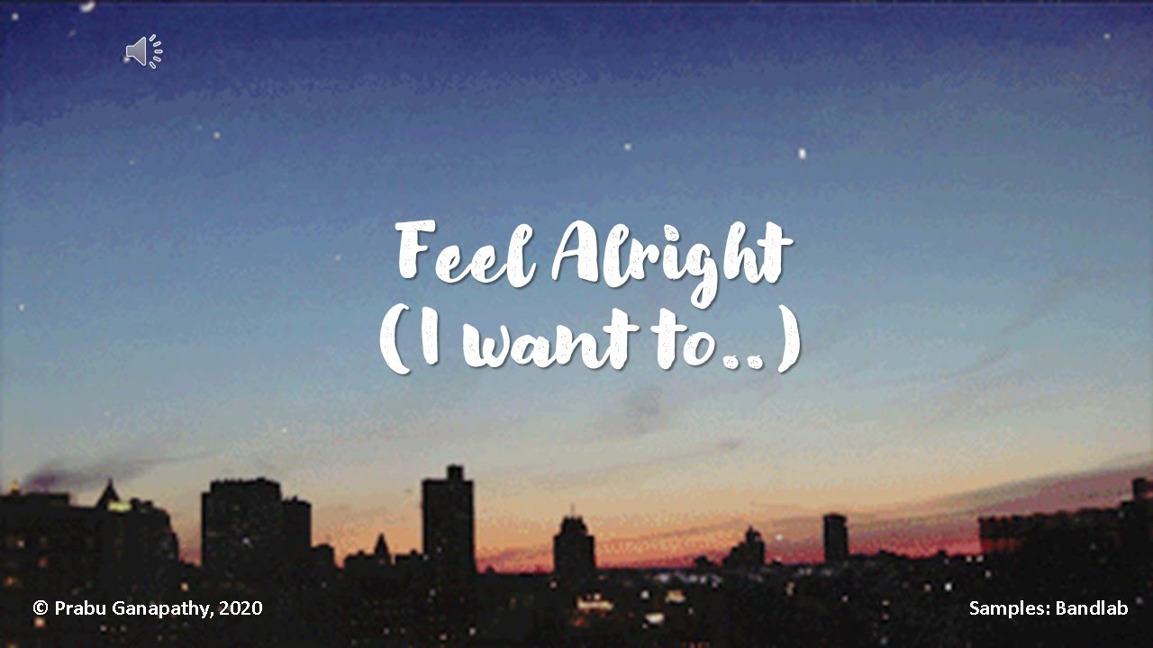 Feel Alright (I want to..) - YouTube