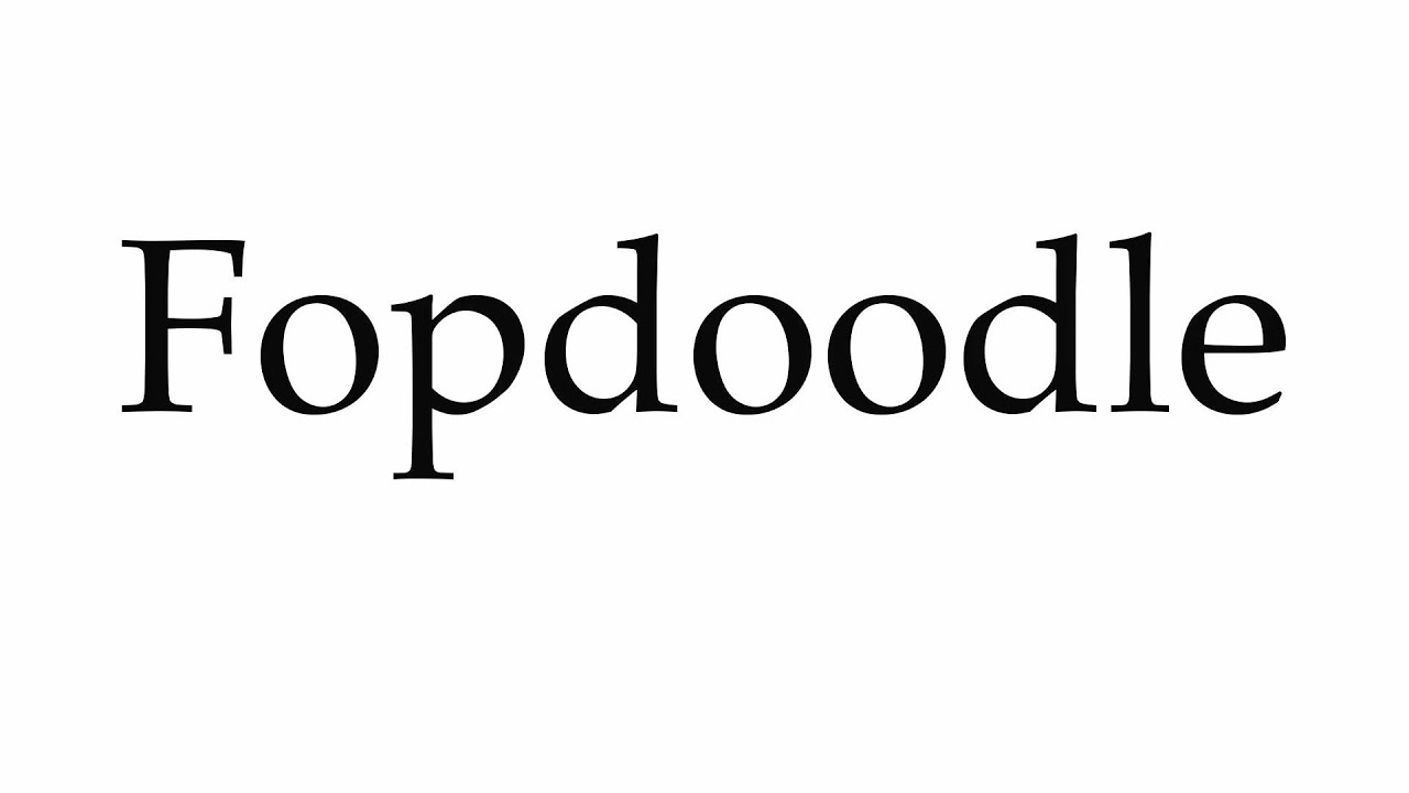 How to Pronounce Fopdoodle - YouTube