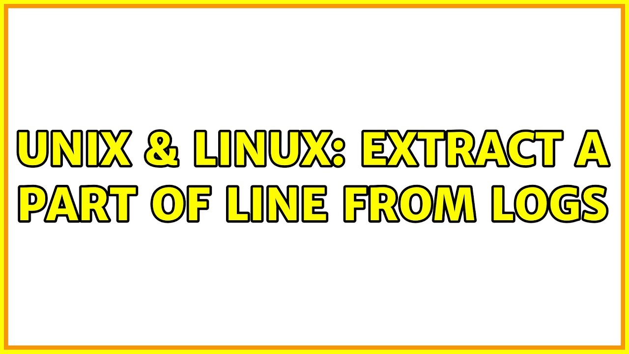 Unix And Linux Extract A Part Of Line From Logs 2 Solutions Youtube