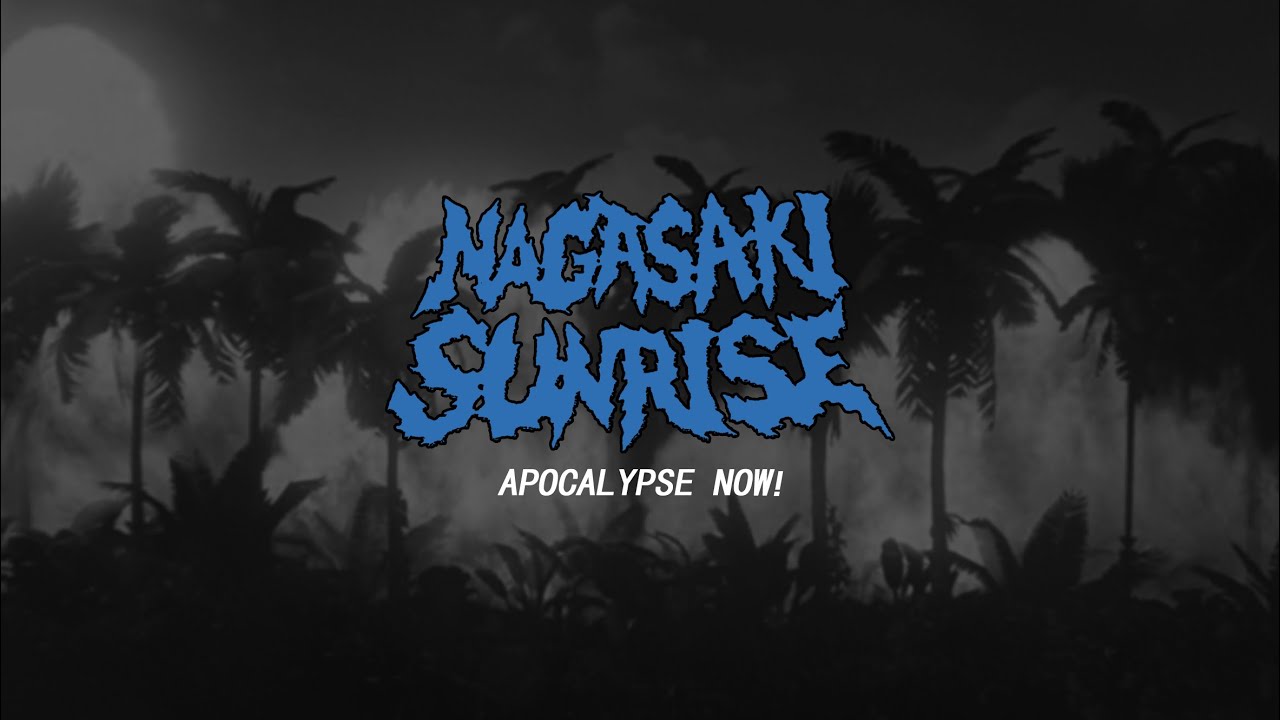 NAGASAKI SUNRISE - APOCALYPSE NOW! - YouTube