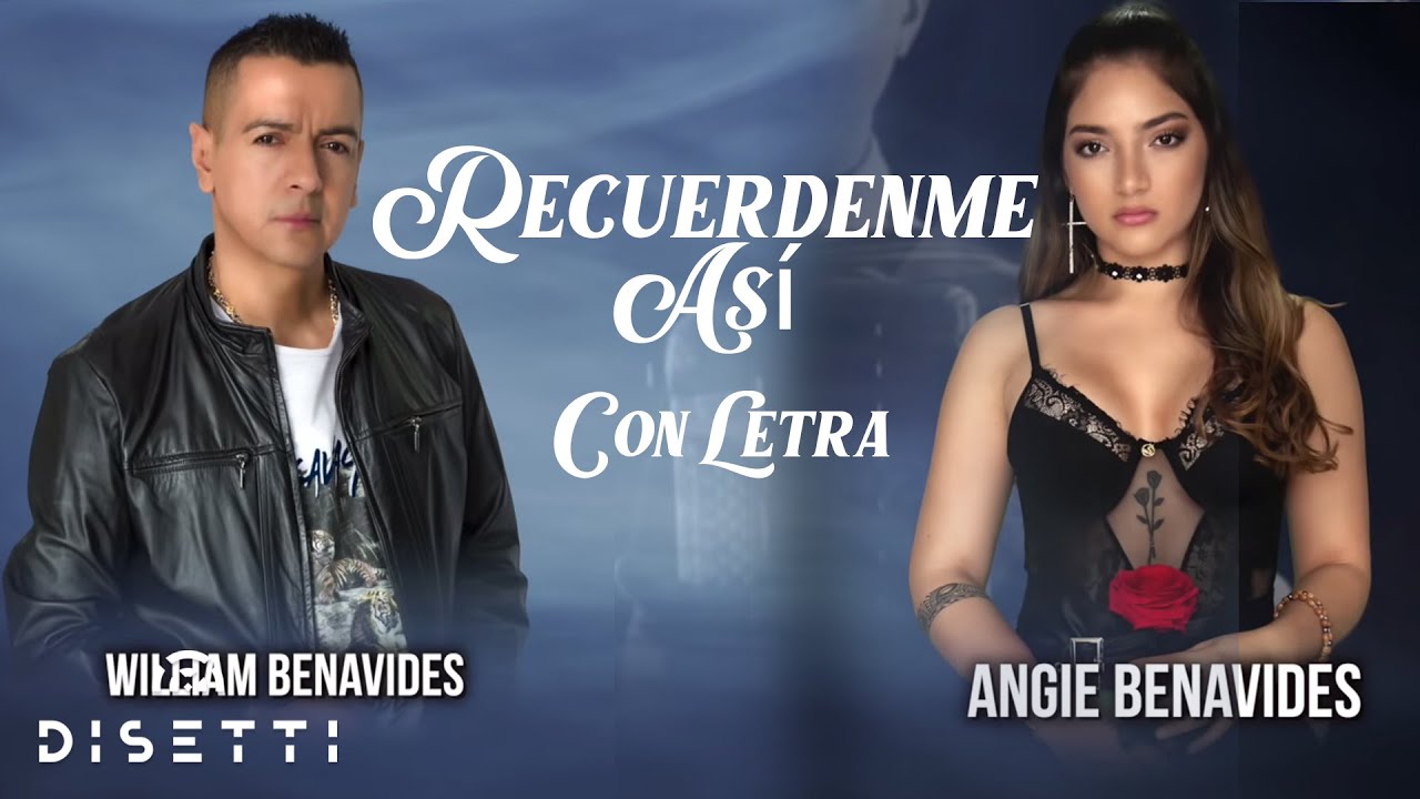 William Benavides Ft. Angie Benavides - Recuérdenme Así | Música ...
