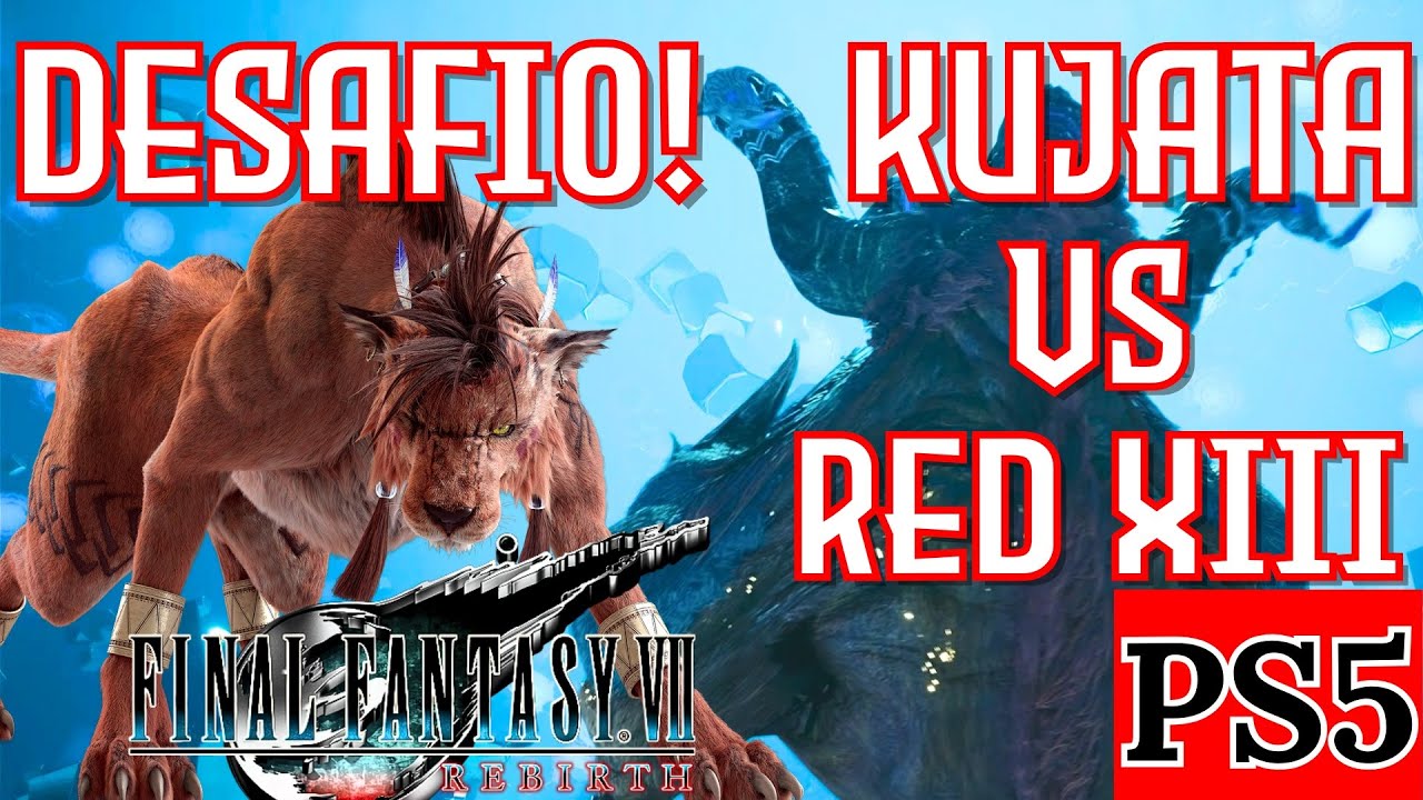DESAFIO! RED XIII vs KUJATA - FINAL FANTASY VII REBIRTH - PS5 - YouTube