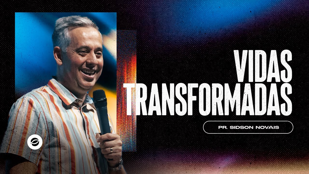 Vidas Transformadas | Pr. Sidson Novais - YouTube