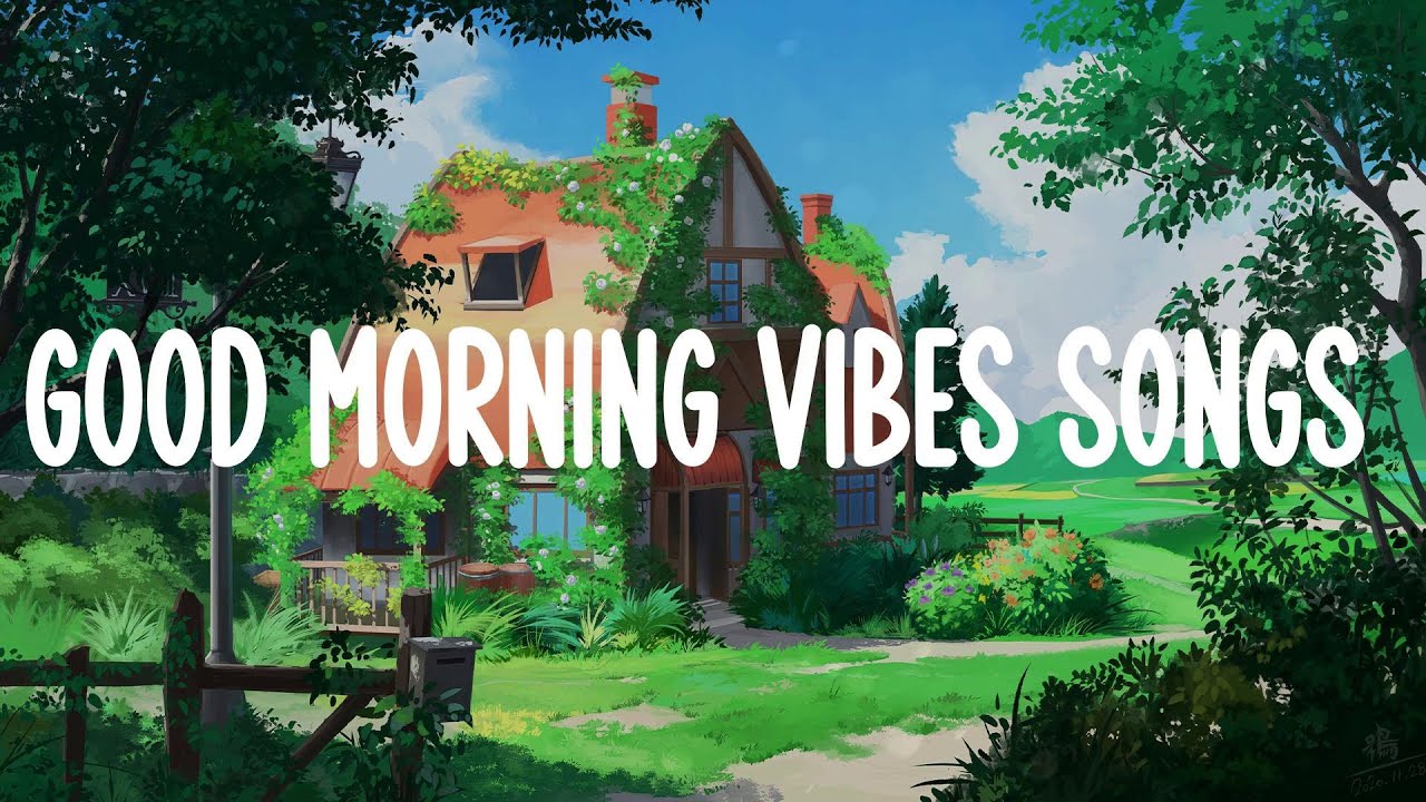 Good morning vibes songs 🌷 Good vibes music playlist - YouTube