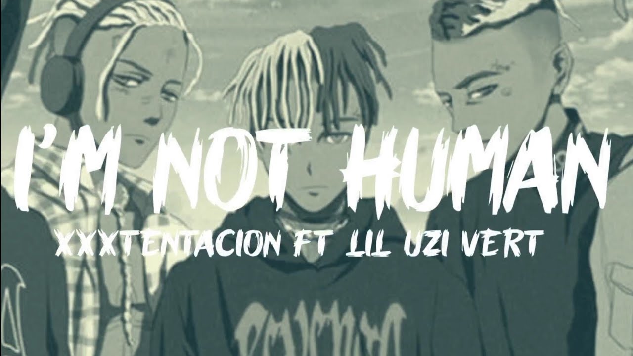 Xxxtentacion Im Not Human Ft Lil Uzi Vert Lyrics Video Youtube 5671