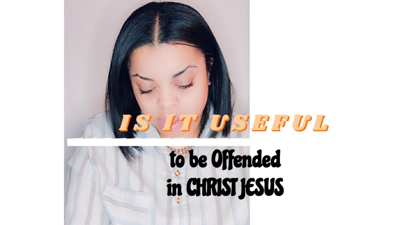 Is it useful to be "Offended" being in Christ Jesus - YouTube