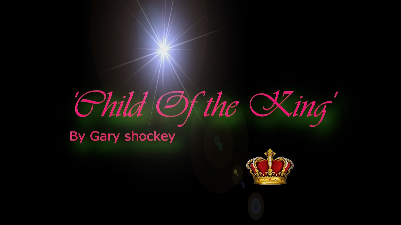Child of the King Gary Shockey - YouTube