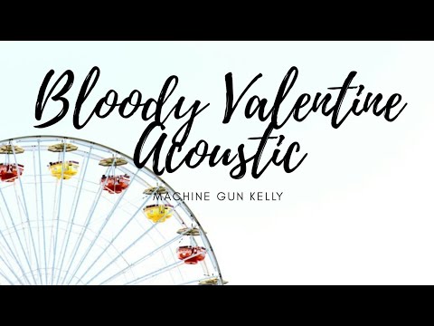 Machine Gun Kelly - Bloody Valentine Acoustic(Lyrics) - YouTube