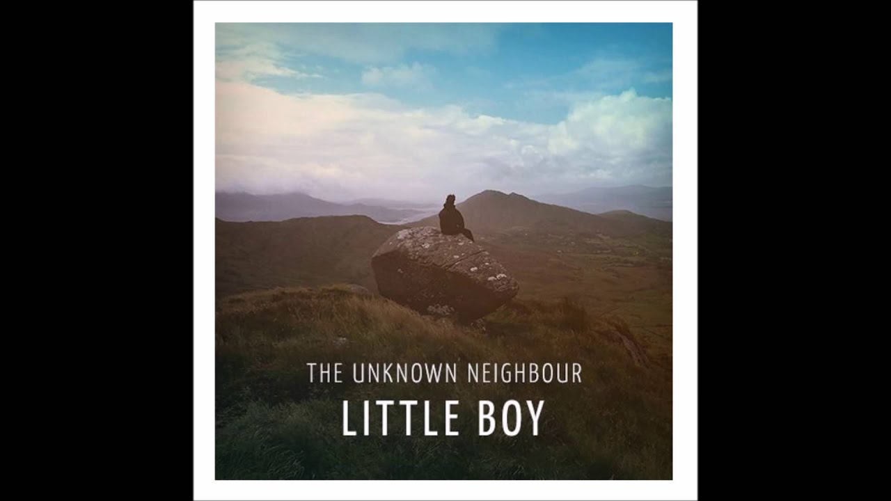 Unknown Neighbour - Little Boy (Lyrics) - YouTube