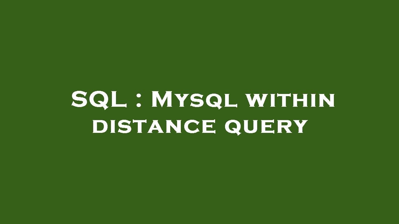 Sql Mysql Within Distance Query Youtube