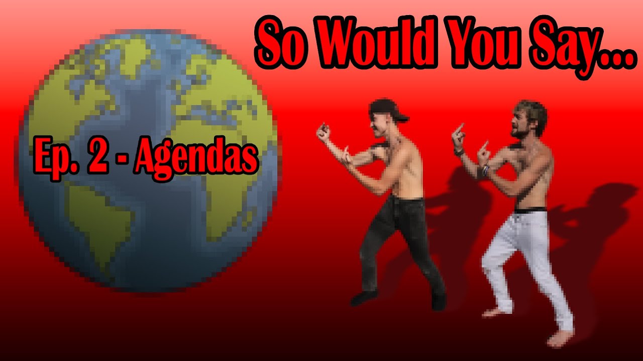So Would You Say... ep. 2 Agendas - YouTube