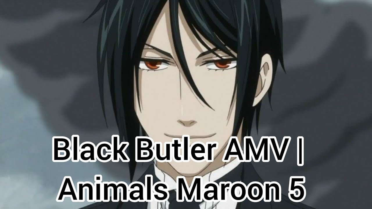 Black Butler AMV | Animals Maroon 5 - YouTube