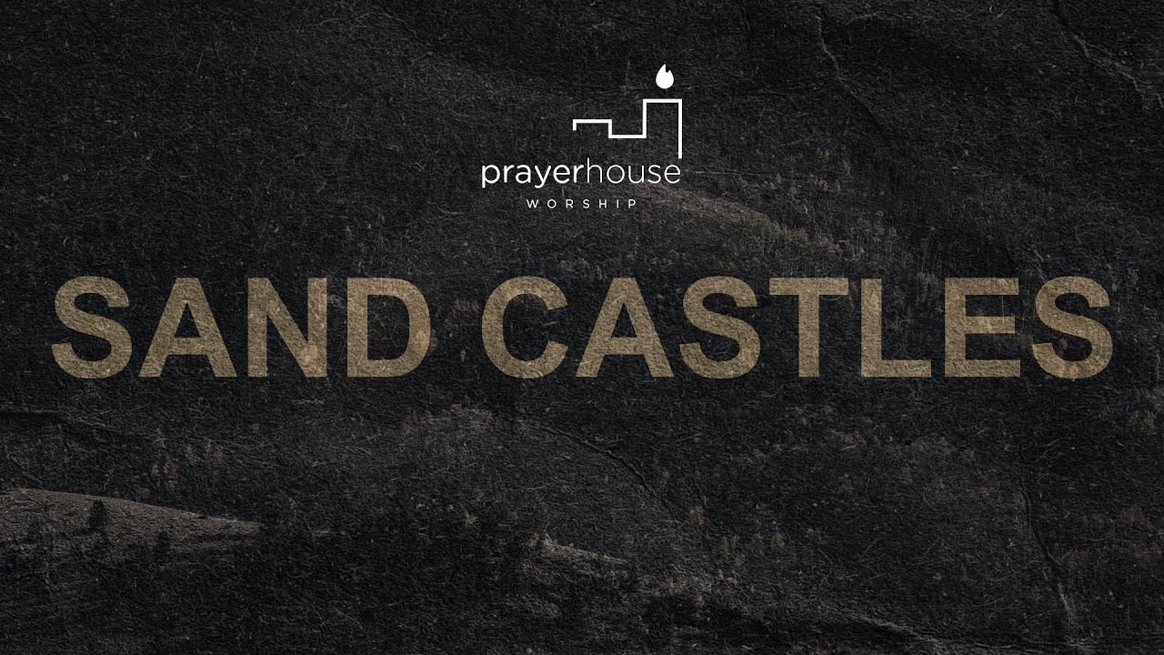 Sand Castles (Lyric Video) - Prayer House Worship - YouTube