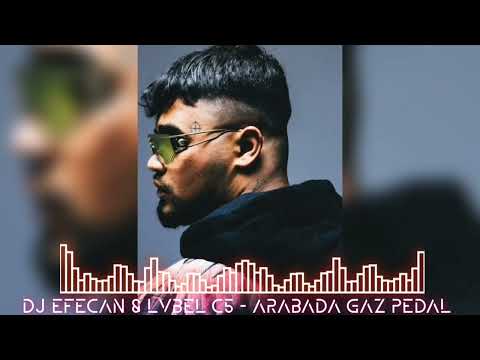 dj efecan & lvbel C5 - arabada gaz pedal (REMİX)