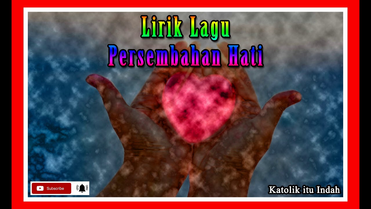 Lirik Lagu Persembahan Hati - Katolik itu Indah - YouTube
