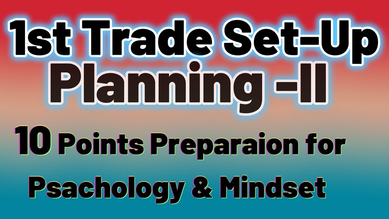 First Trade Set-Up Planning – II, 10 points Psychology & Mindset ...