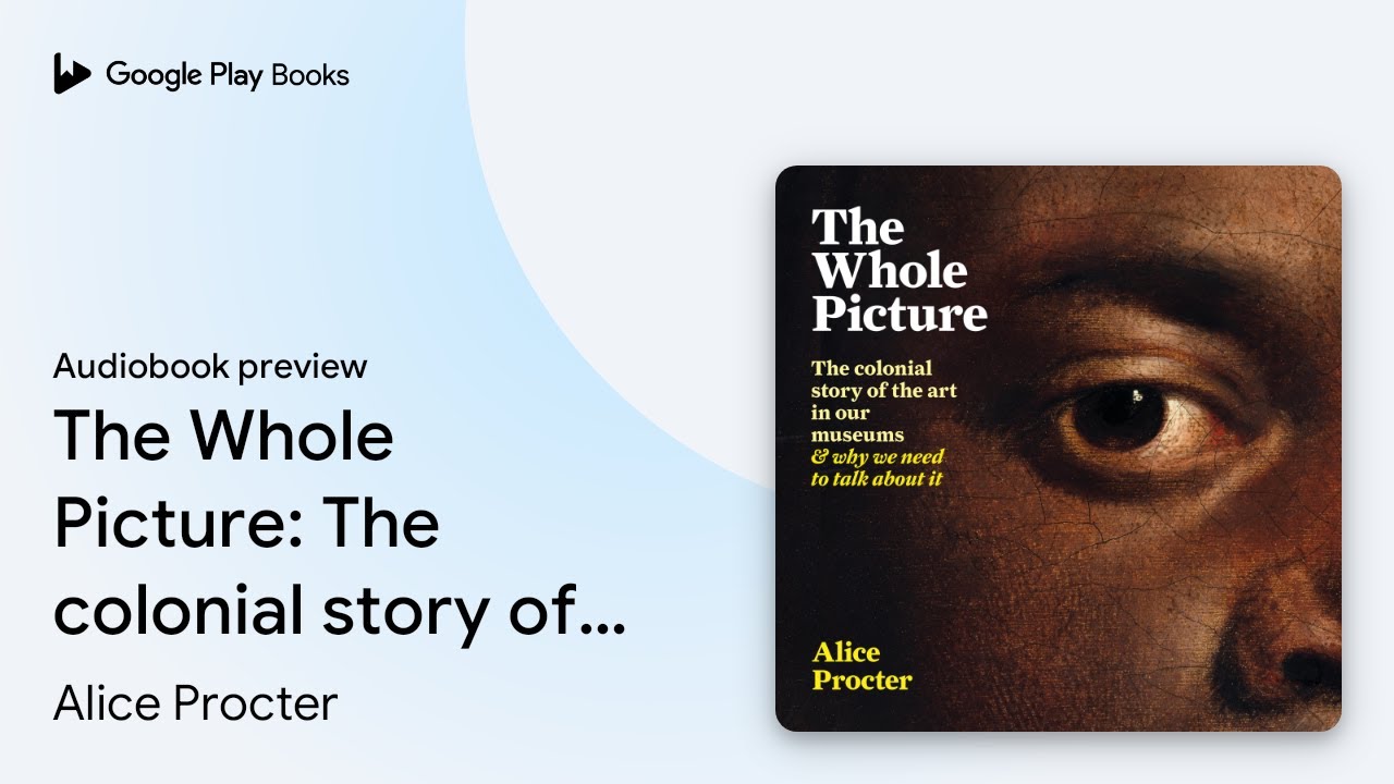 The Whole Picture: The colonial story of the… by Alice Procter ...