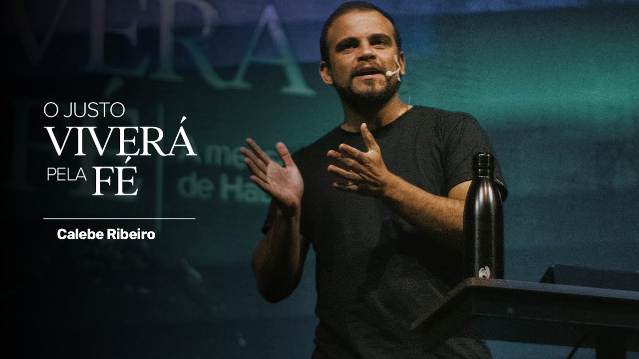 Calebe Ribeiro - O justo viverá pela fé - Hc 2.6-10 - YouTube