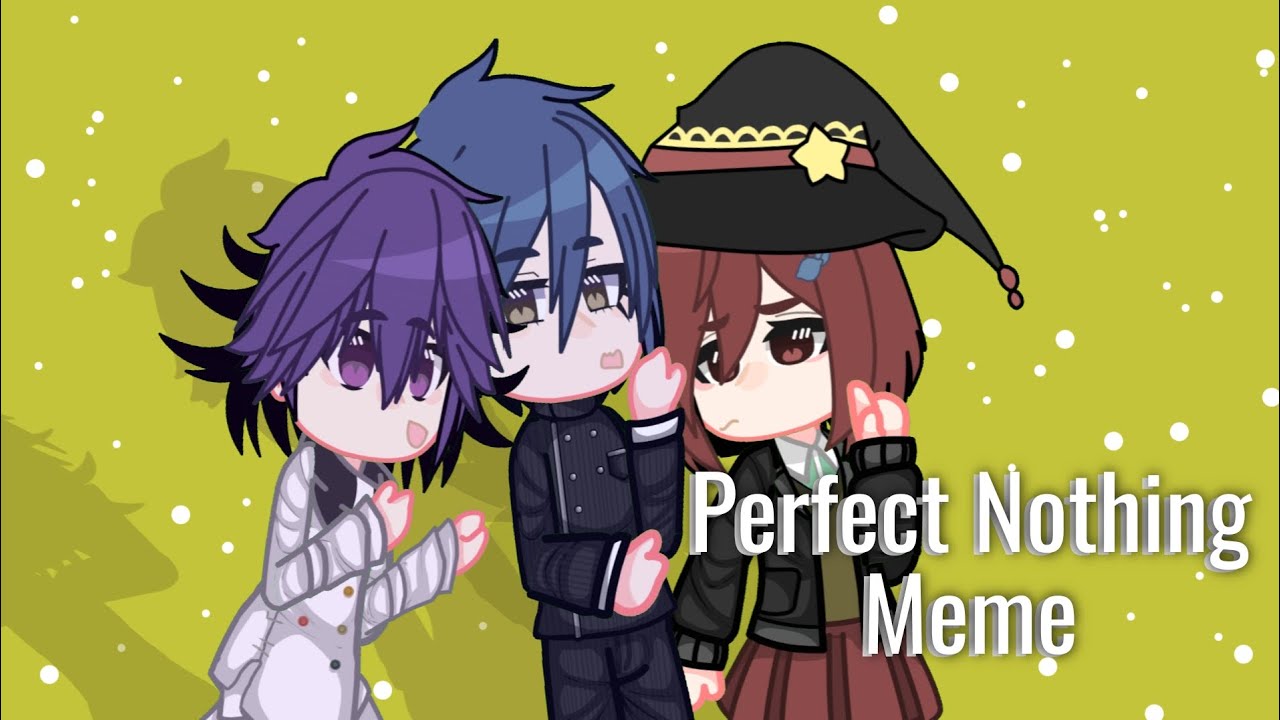 Perfect Nothing | Meme | Gacha Club | Danganronpa V3 × BITMOH | Shuichi ...