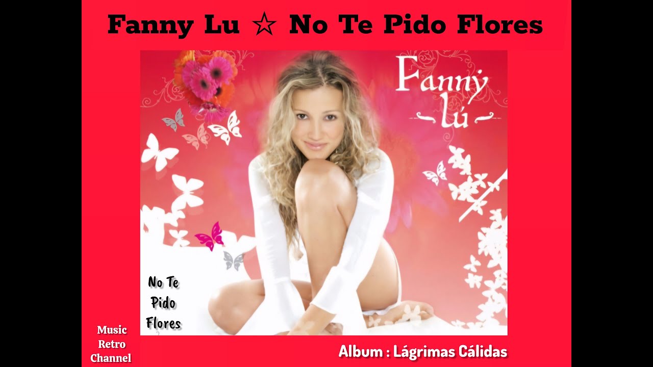 No Te Pido Flores : Fanny Lu - YouTube