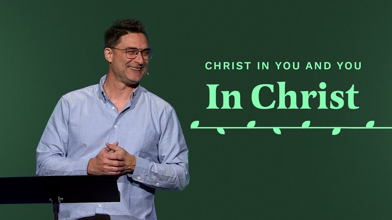 In Christ | Christ in You and You in Christ - Jonathan Dodson - October ...