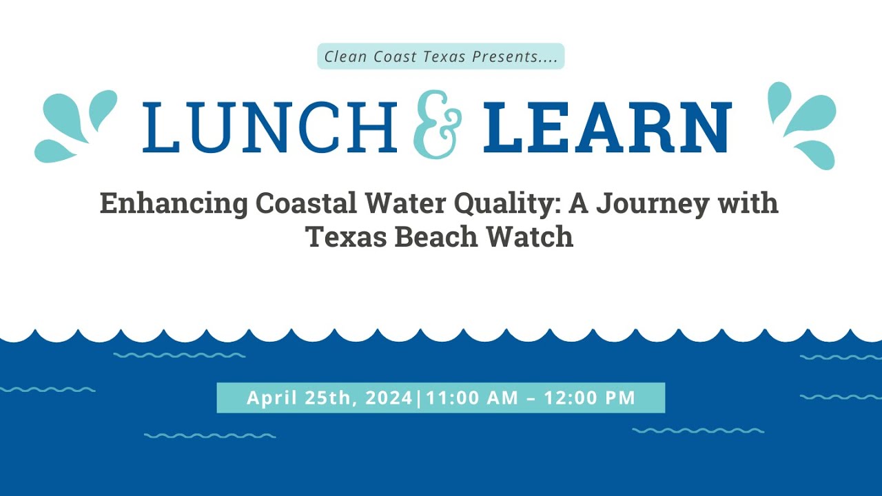 Clean Coast Texas Lunch & Learn | Enhancing Coastal Water Quality: A ...