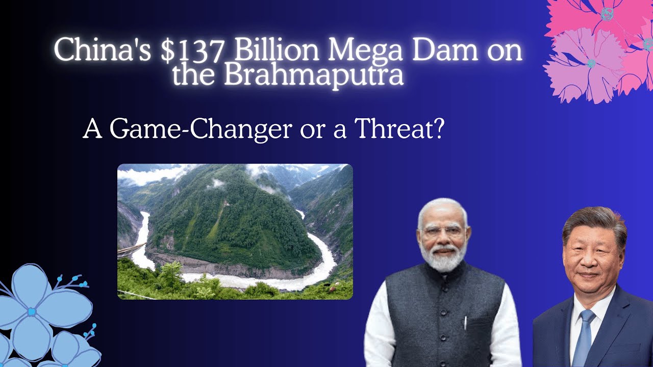China's $137 Billion Mega Dam on the Brahmaputra. A Game Changer or a ...