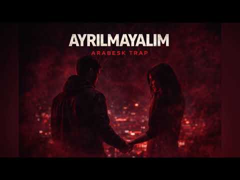 AYRILMAYALIM – Arabesk Trap