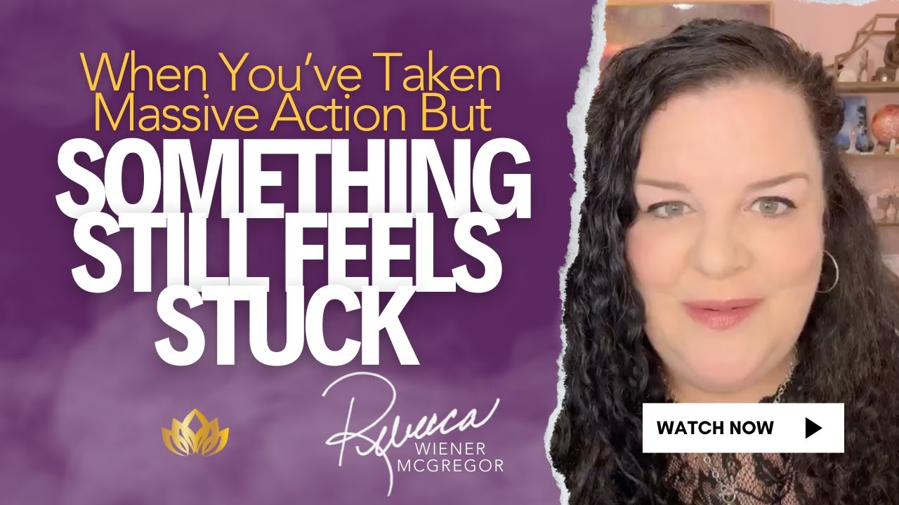 When You’ve Taken Massive Action, But Something Still Feels Stuck - YouTube