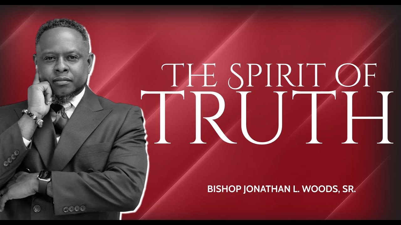 Bishop Jonathan L. Woods, Sr. | The Spirit of Truth - YouTube